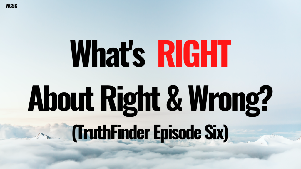 What's Right About Right & Wrong? (On God, Morality, Good & Evil)