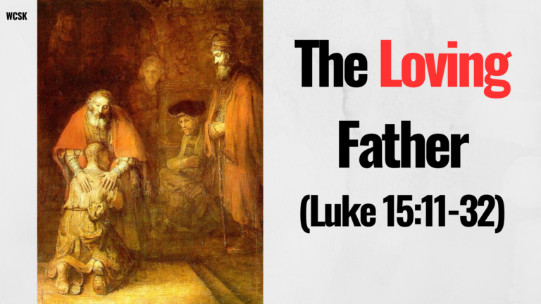WCSK: The Loving Father & The Prodigal Son (Luke 15:11-32)